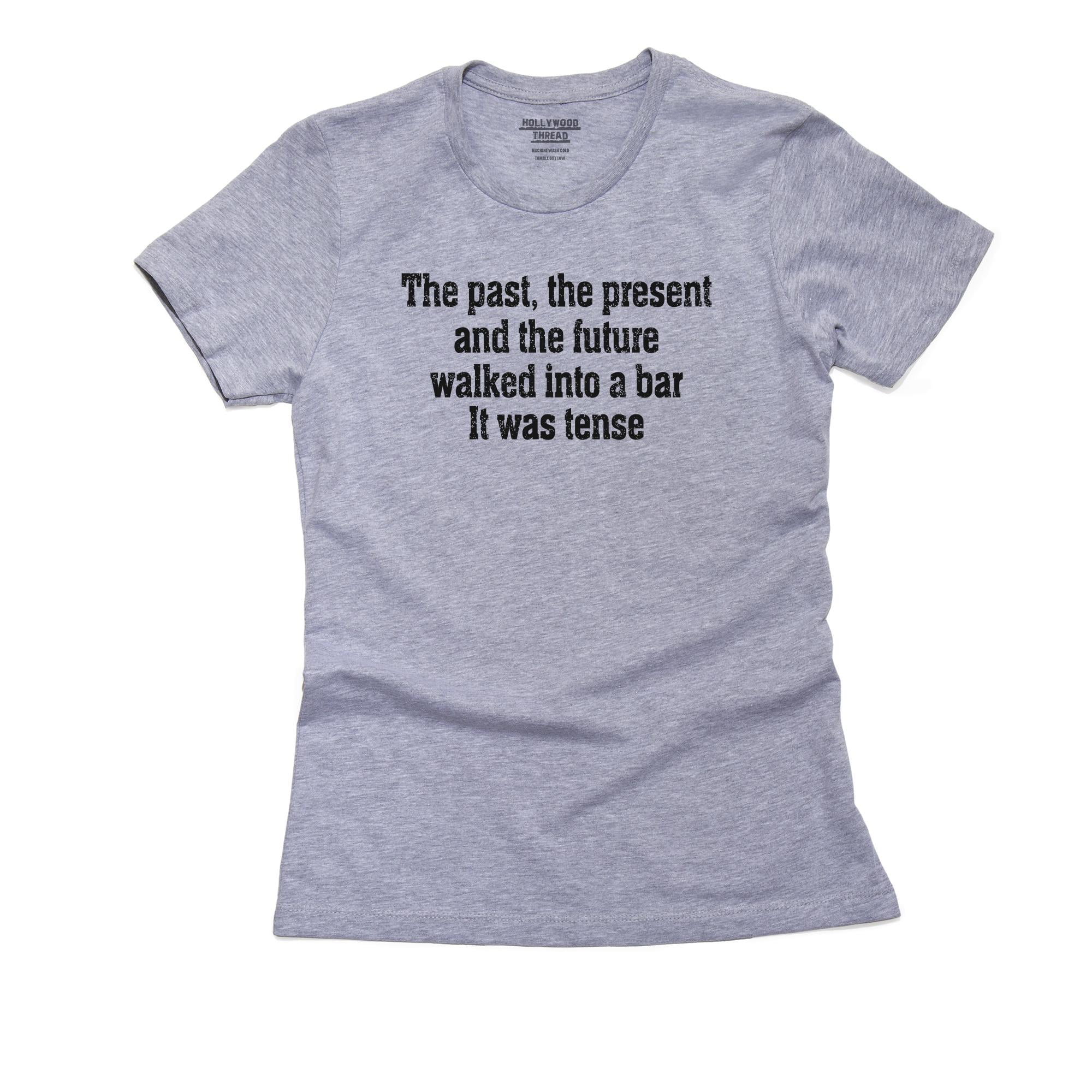 Past, Present, Future Walk Into A Bar - It Was Tense - Grammar Women's Cotton T-Shirt - Walmart.com past-present-future-walk-into-a-bar-it-was-tense-grammar-women-s-cotton-t-shirt-walmart-com