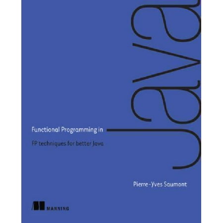 Functional Programming in Java: How Functional Techniques Improve Your Java Programs | Walmart ...