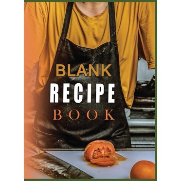 Blank Recipe Book: Empty Blank Food Recipe Book Cookbook to Write In ...