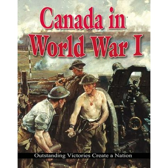 Pre-Owned World War I: Remembering the Great War: Canada in World War I ...