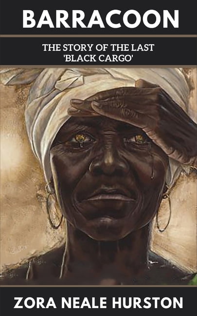Barracoon : The Story of the Last Black Cargo (Paperback) - Walmart.com