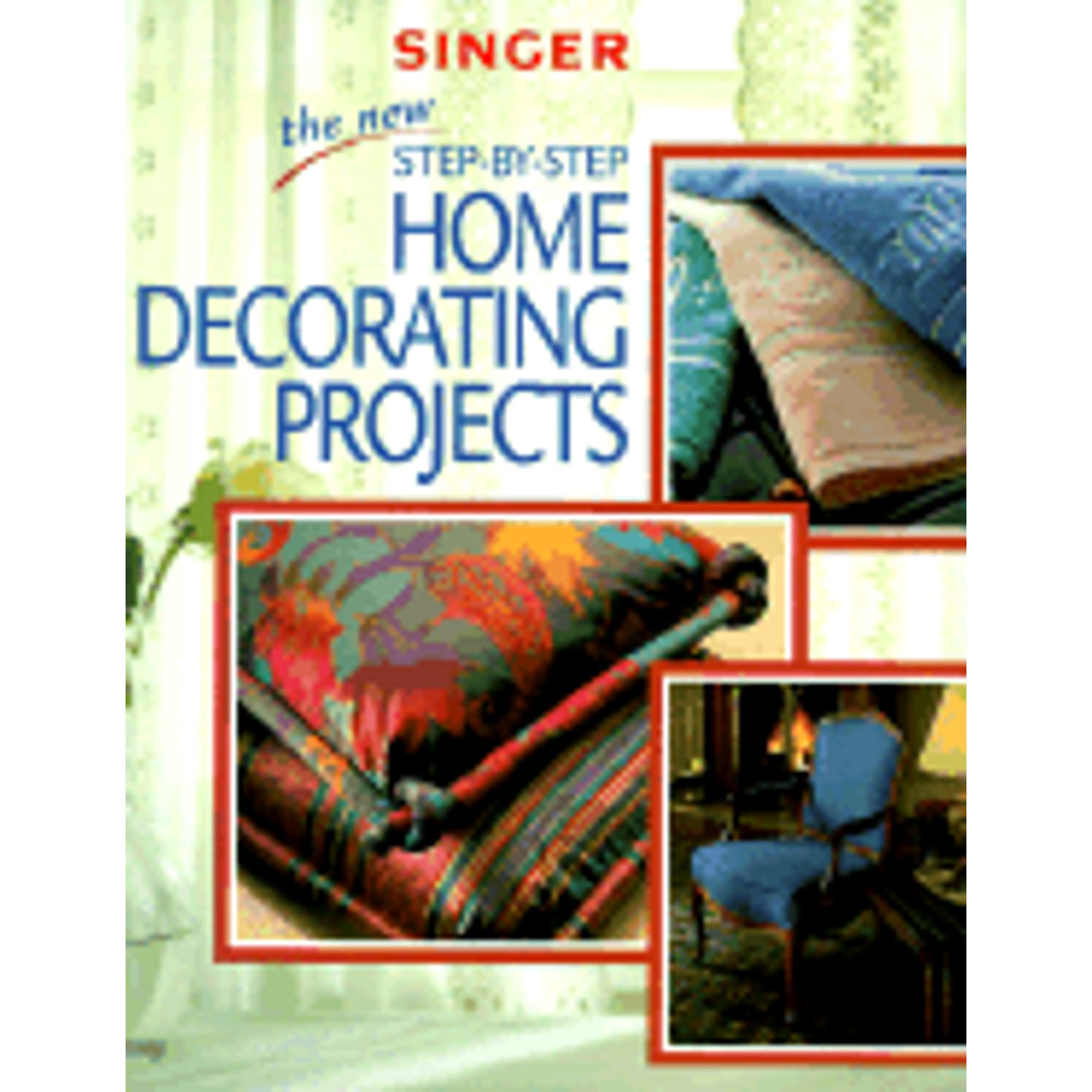 Singer : The New Step-By-Step Home Decorating Projects - Walmart.com