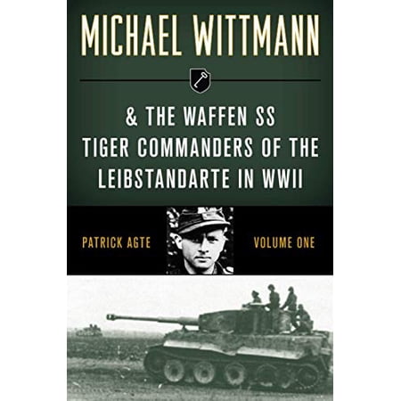 Michael Wittmann and the Waffen SS Tiger Commanders of the ...