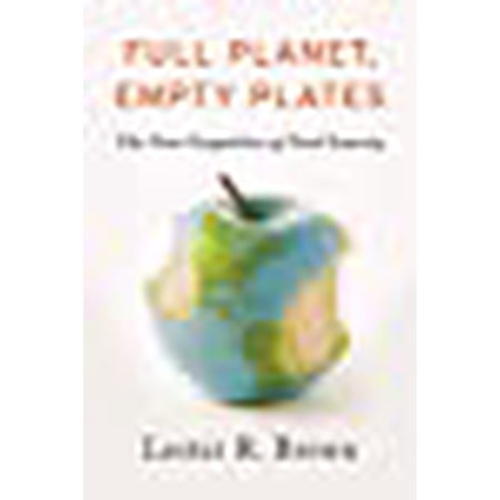 Full Planet, Empty Plates: The New Geopolitics of Food Scarcity ...