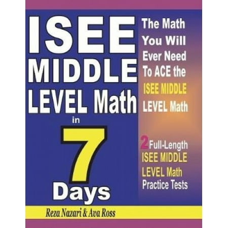ISEE Middle Level Math in 7 Days: Step-By-Step Guide to Preparing for ...