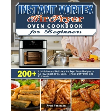 Instant Vortex Plus Air Fryer Oven Cookbook 2020 : Easy, Quick and ...