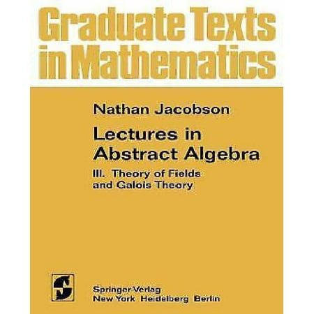 Lectures in Abstract Algebra III: Theory of Fields and Galois Theory ...