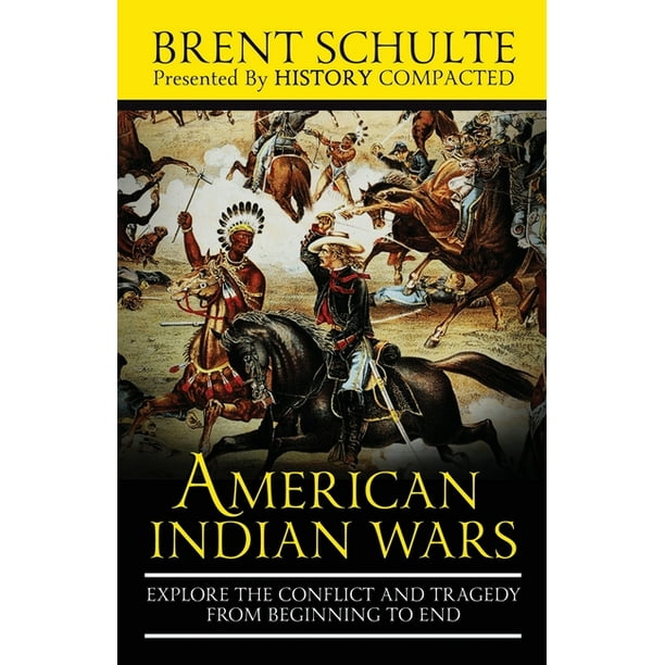 The American Indian Wars : Explore the Conflict and Tragedy from ...