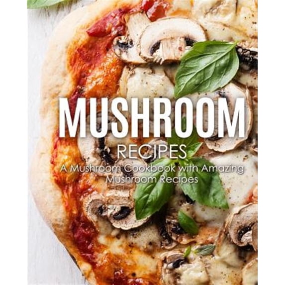 Pre-Owned Mushroom Recipes: A Mushroom Cookbook with Amazing Mushroom ...