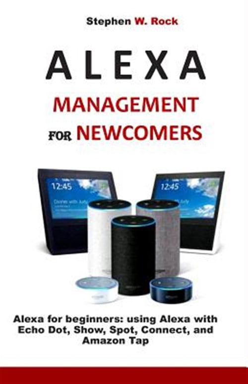 Pre-Owned Alexa Management for Newcomers: Alexa for Beginners: Using Alexa with Echo Dot, Show ...