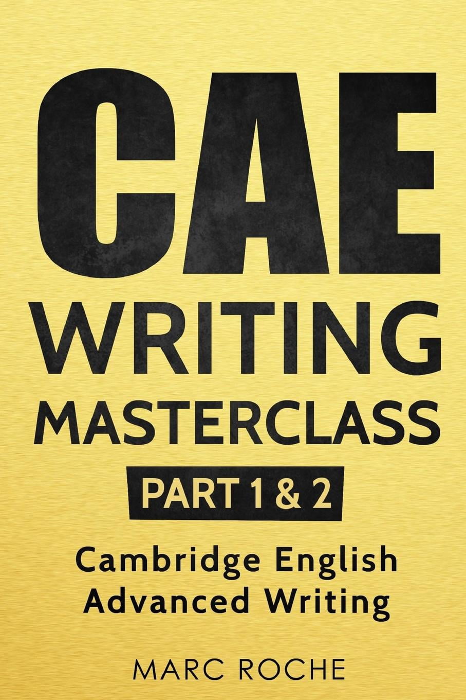 Cae Cambridge Advanced CAE Writing Masterclass Parts 1 2 Cambridge Cae Cambridge Advanced CAE Writing Masterclass Parts 1 2 Cambridge