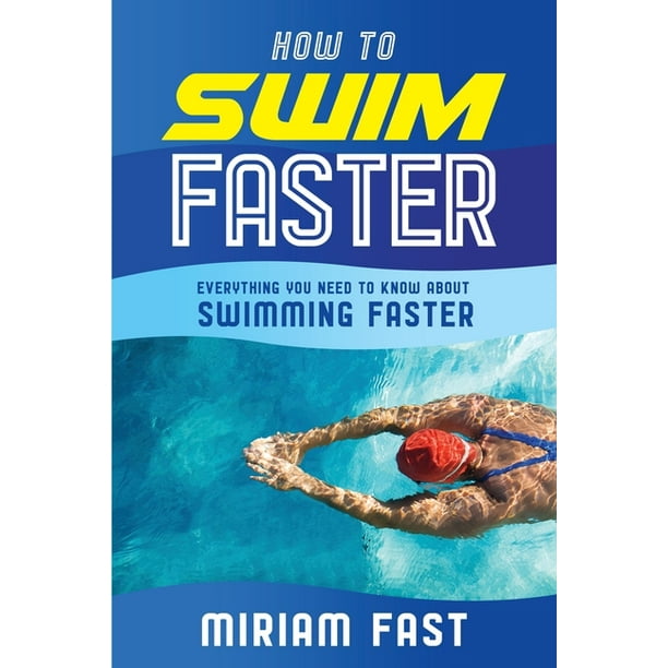 How to Swim Faster : Everything You Need to Know about Swimming Faster ...