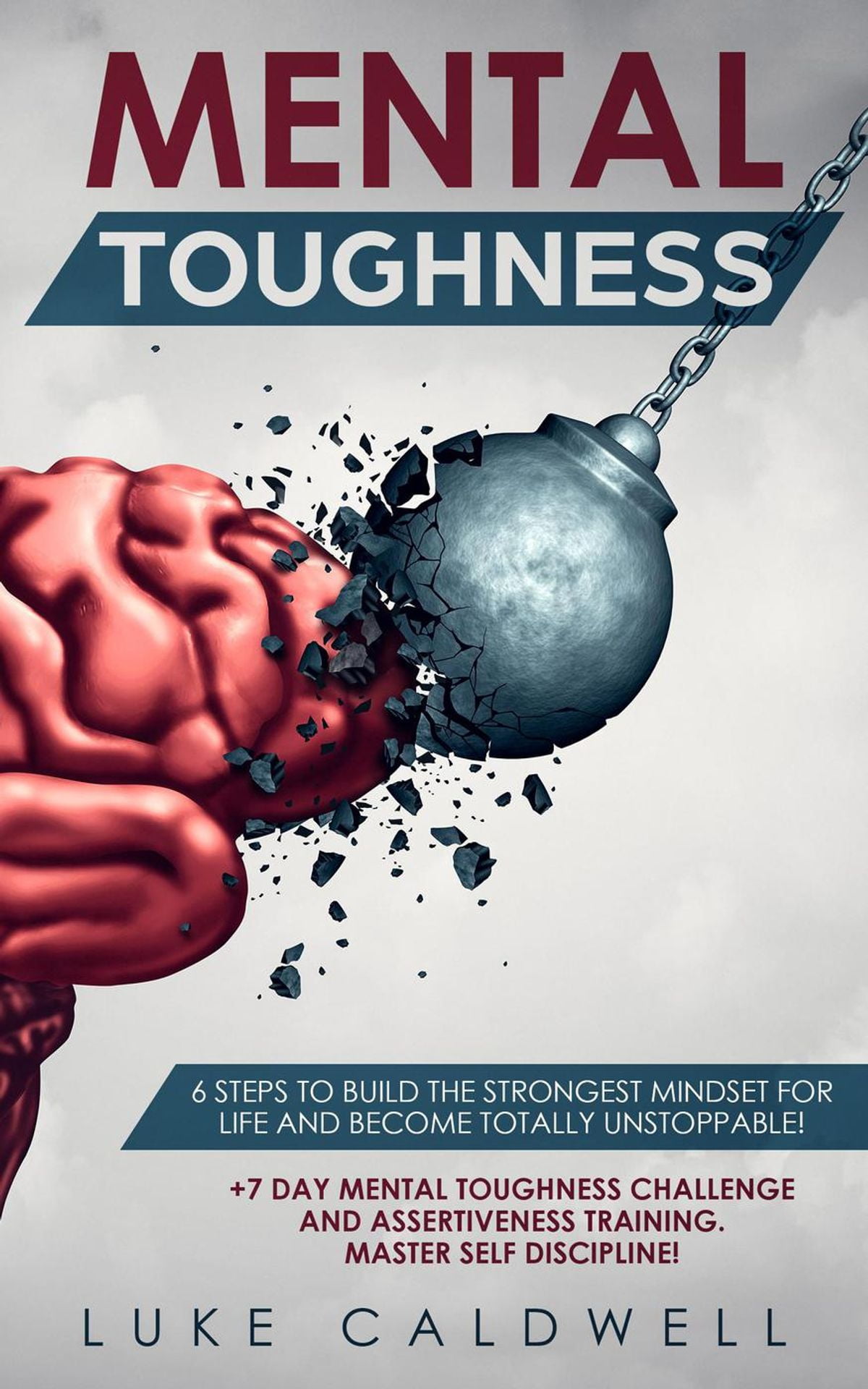 Mental Toughness 6 Steps To Build The Strongest Mindset For Life And
