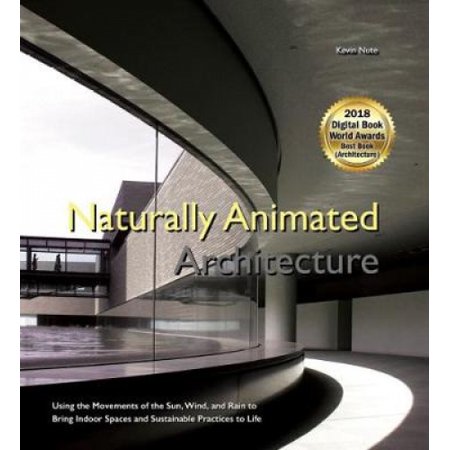 Naturally Animated Architecture: Using the Movements of the Sun, Wind ...