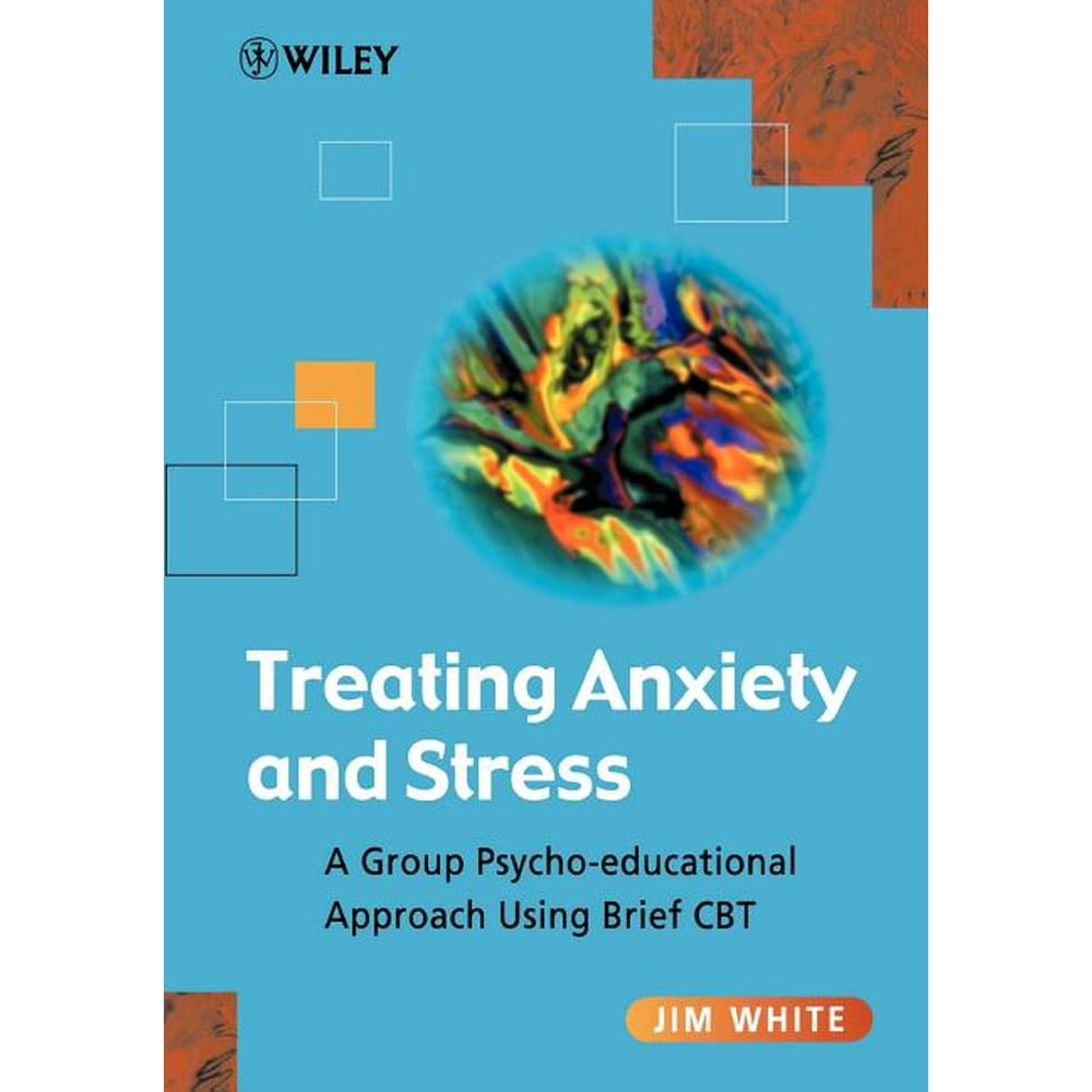 Treating Anxiety And Stress A Group Psycho Educational Approach Using