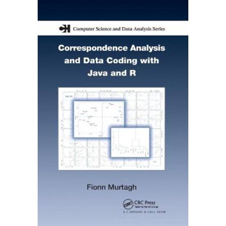 Correspondence Analysis and Data Coding with Java and R (Chapman & Hall ...