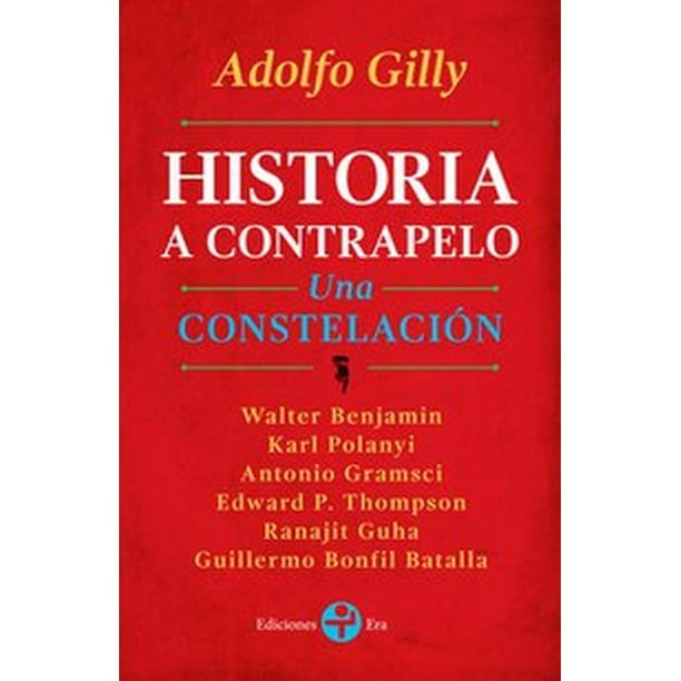 Historia a contrapelo. Una constelación Ediciones Era 9786074454499 ...