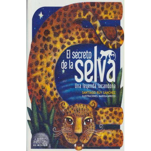 El Secreto De La Selva Artes De Mexico Leyenda Lacandona 9786074610727 ...