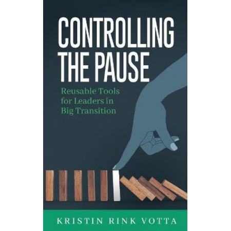 Controlling the Pause: Reusable Tools for Leaders in Big Transition ...