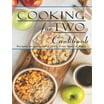 Cooking For Two Cookbook: Recipes for Everything You'll Ever Want to ...