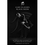 Gary Player's Black Book : 60 Tips on Golf, Business, and Life from the ...