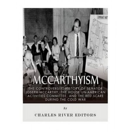 McCarthyism: The Controversial History of Senator Joseph McCarthy, the ...