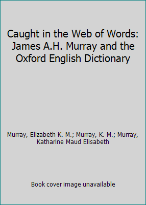 Pre-Owned Caught in the Web of Words: James A. H. Murray and the Oxford ...