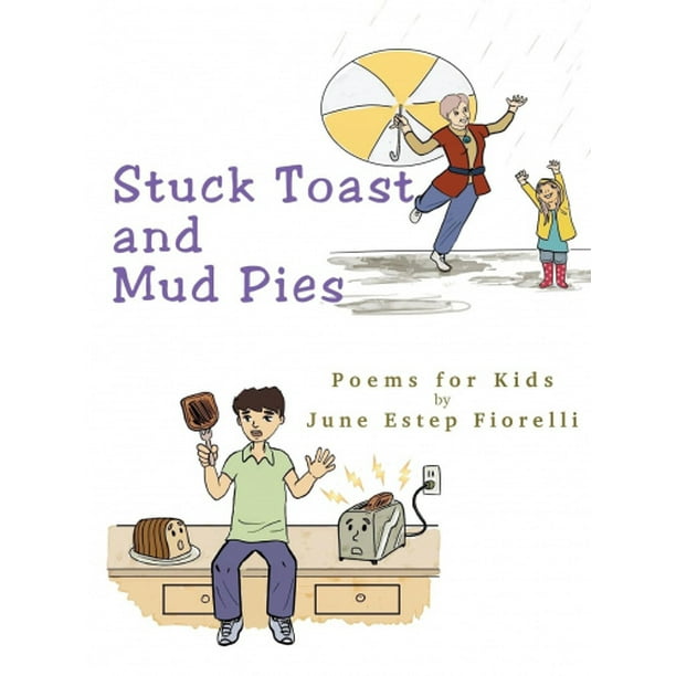 Stuck Toast and Mud Pies: Poems for Kids - Walmart.ca