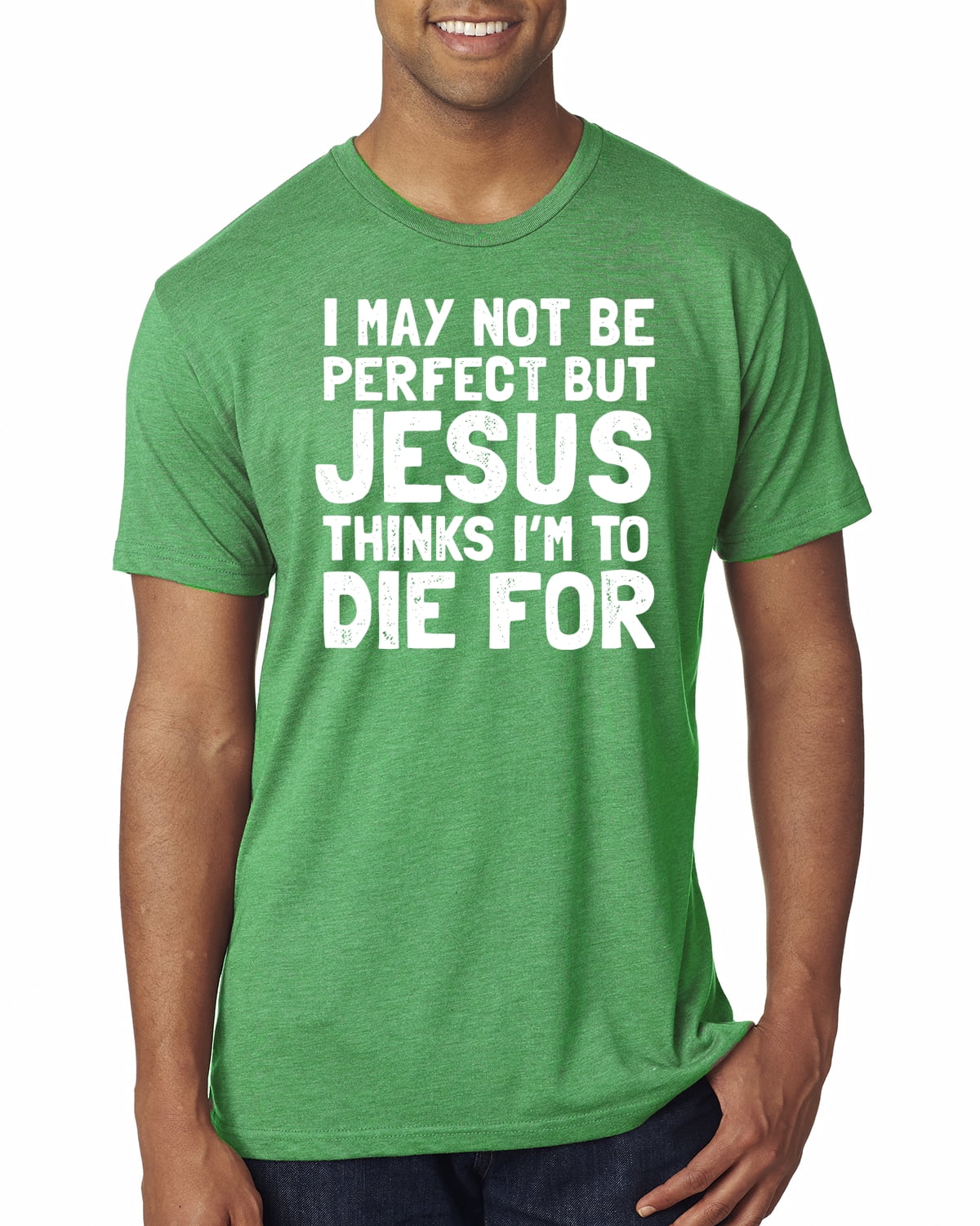 I May Not Be Perfect But Jesus Thinks I m To Die For Mens i-may-not-be-perfect-but-jesus-thinks-i-m-to-die-for-mens