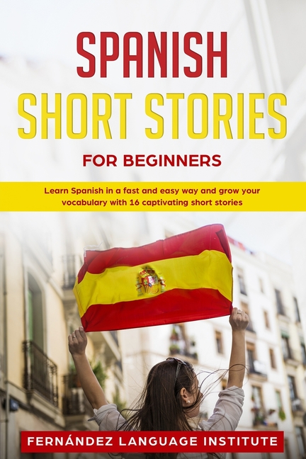 Spanish Short Stories For Beginners Learn Spanish In A Fast And Easy spanish-short-stories-for-beginners-learn-spanish-in-a-fast-and-easy