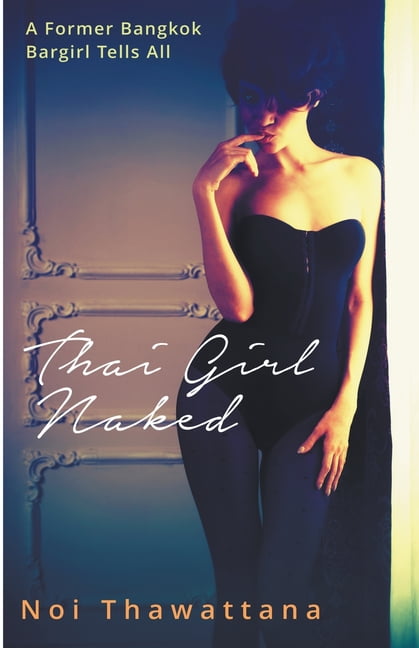 Thai Girl Naked : A Former Bangkok Bargirl Tells All (Paperback) - Walmart.com