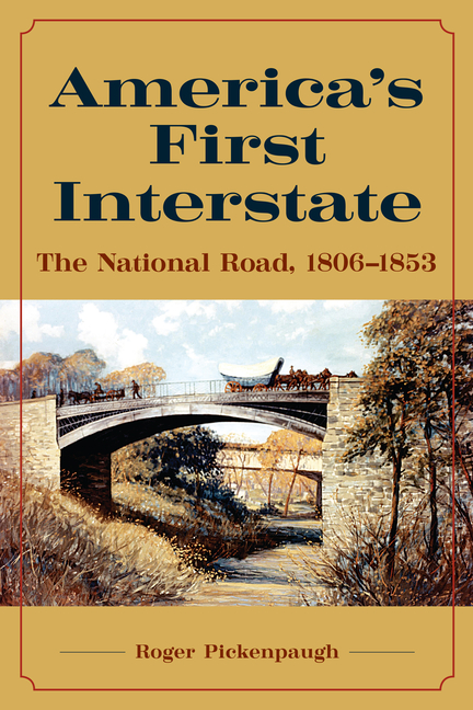 America's First Interstate: The National Road, 1806-1853 (Hardcover ...