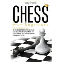 Chess Openings for Beginners: The Complete Chess Guide to Strategies and Opening Tactics to ...