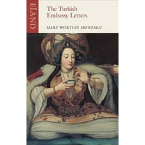 The Letters of Lady M.W. Montagu During the Embassy to Constantinople ...
