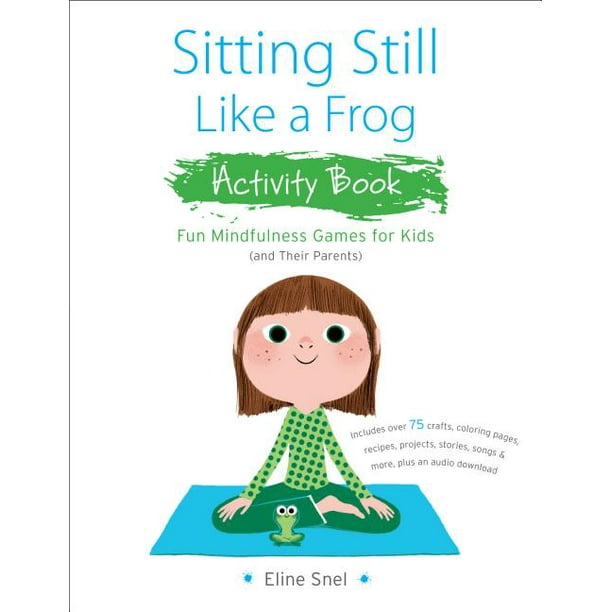 Sitting Still Like a Frog Activity Book : 75 Mindfulness Games for Kids ...
