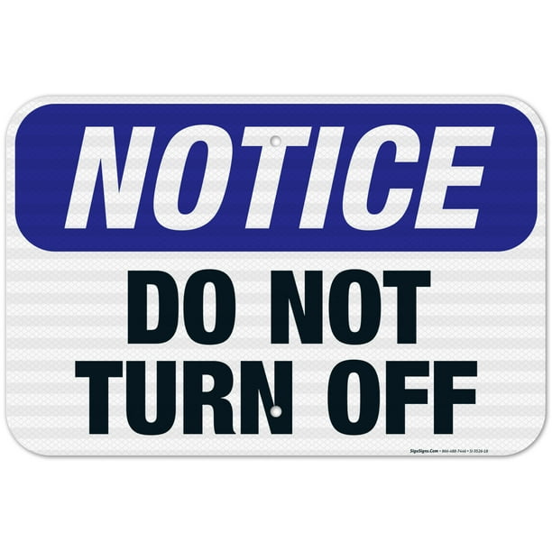 Do Not Turn Off Sign, OSHA Notice Sign, 12x18 Reflective Aluminum EGP ...
