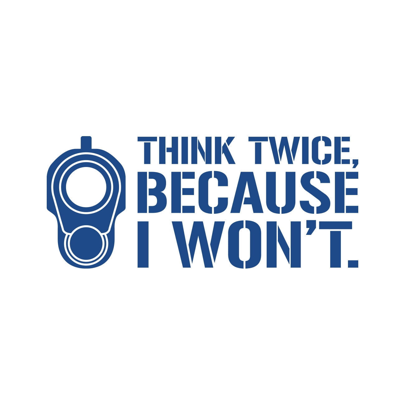 Think Twice Because I Won't Sticker Decal Die Cut - Self Adhesive Vinyl ...