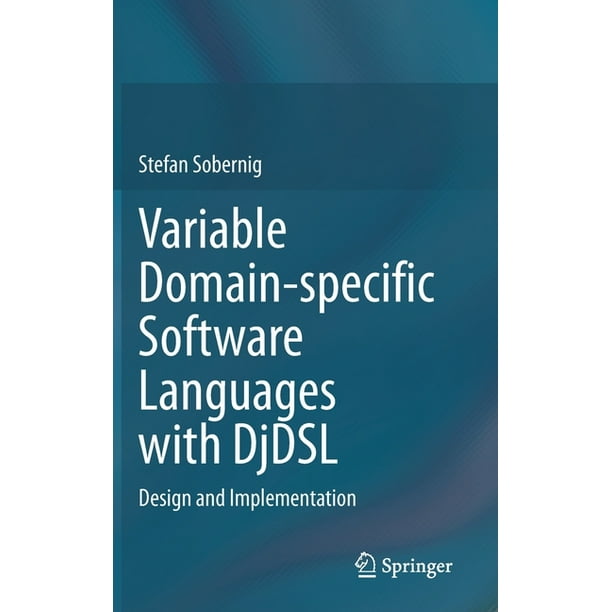 Variable Domain-Specific Software Languages with Djdsl : Design and Implementation (Hardcover ...