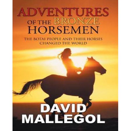 Adventures of the Bronze Horsemen: The Botai People and Their Horses ...