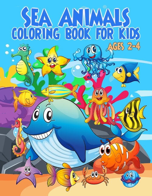 Sea Animals Coloring Book For Kids Ages 2-4: Cute Sea Creatures and ...