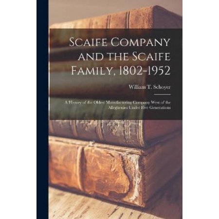Scaife Company and the Scaife Family, 1802-1952; a History of the ...