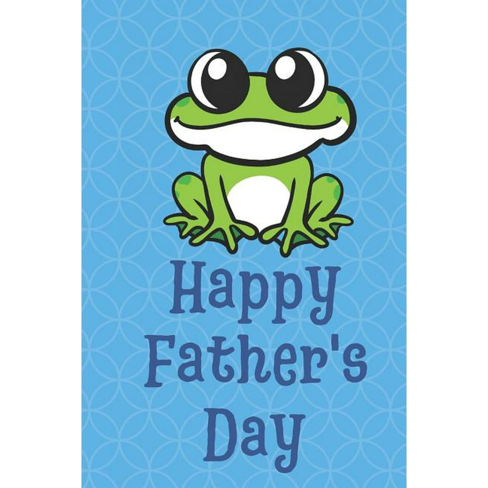 Happy Fathers Day: Green Frog Funny Cute Father's Day Journal Notebook ...