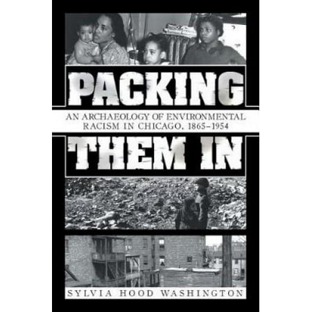 Packing Them In: An Archaeology of Environmental Racism in Chicago ...