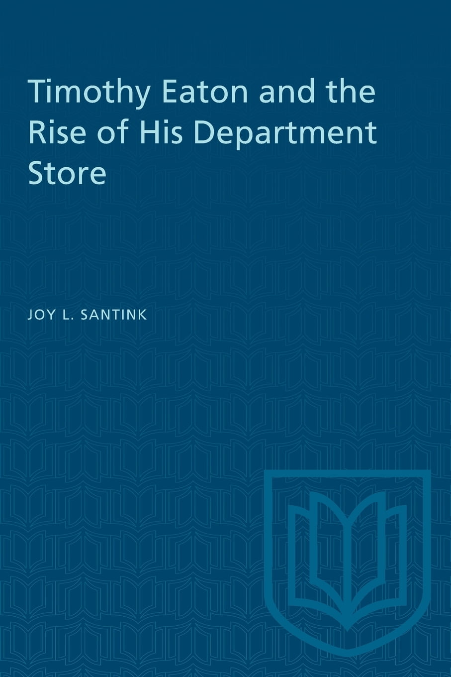 Heritage: Timothy Eaton and the Rise of His Department Store (Paperback ...