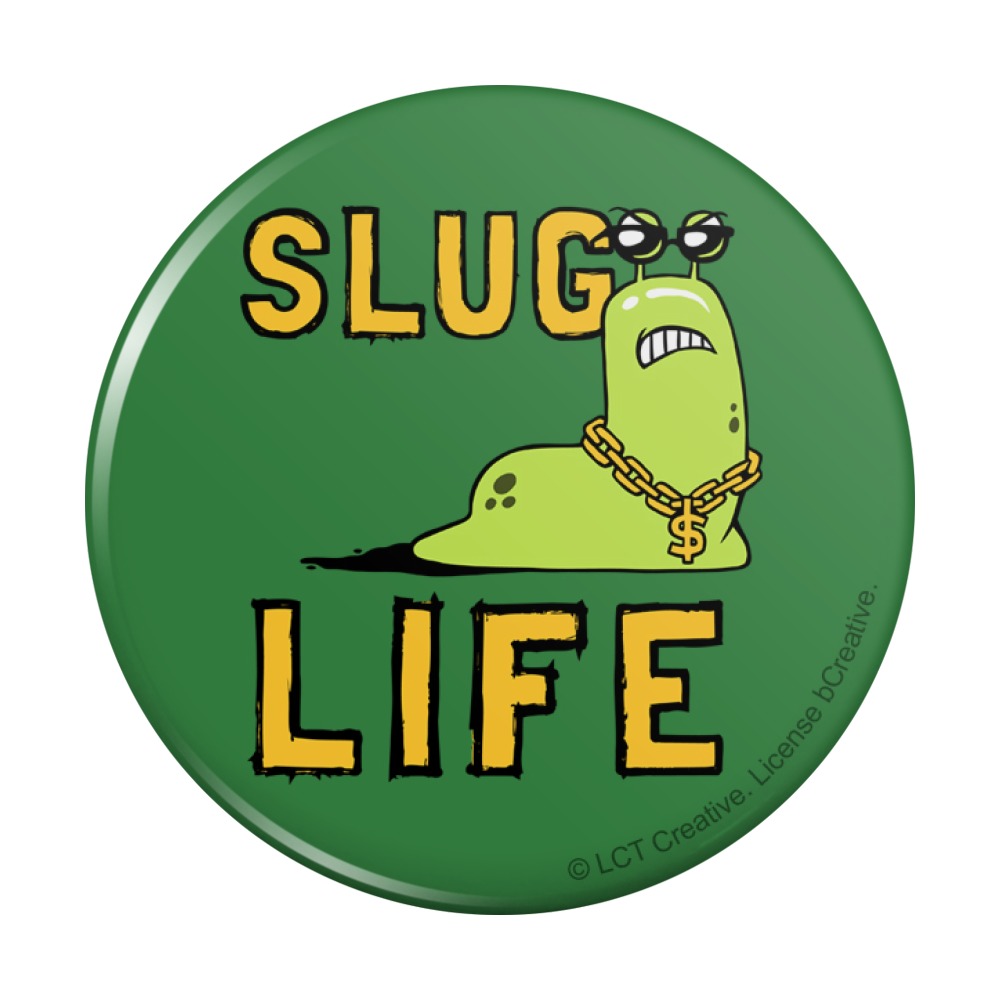 Slug Life Funny Humor Pinback Button Pin - Walmart.com