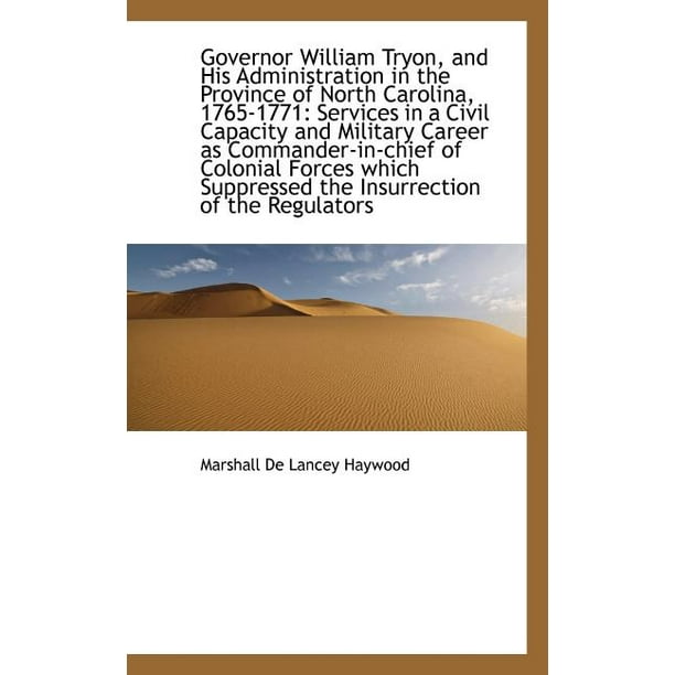 Governor William Tryon, and His Administration in the Province of North ...