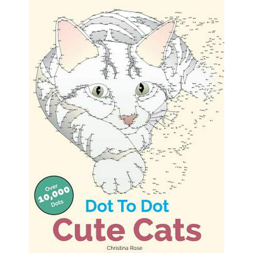 Dot To Dot Cute Cats : Adorable Anti-Stress Images and Scenes to ...