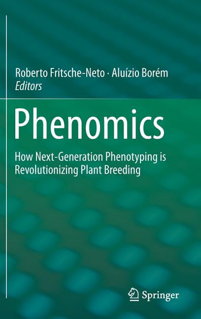 Phenomics : How Next-Generation Phenotyping Is Revolutionizing Plant ...