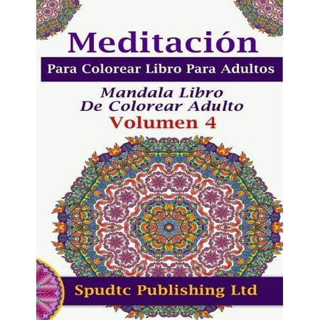 Meditacion Para Colorear Libro Para Adultos: Mandala Libro de Colorear Adulto Volumen 4 ...