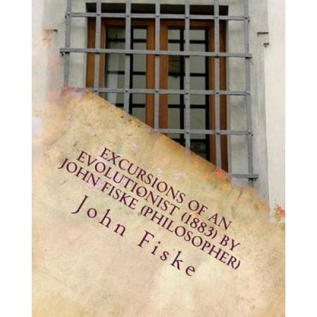 Excursions of an Evolutionist (1883) by John Fiske (Philosopher ...